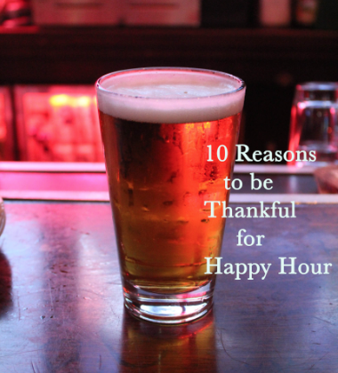 Love Happy Hour - 10 Reasons to be Thankful For Happy Hour